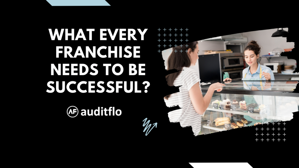 What Every Franchise Needs To Be Successful? – AuditFlo